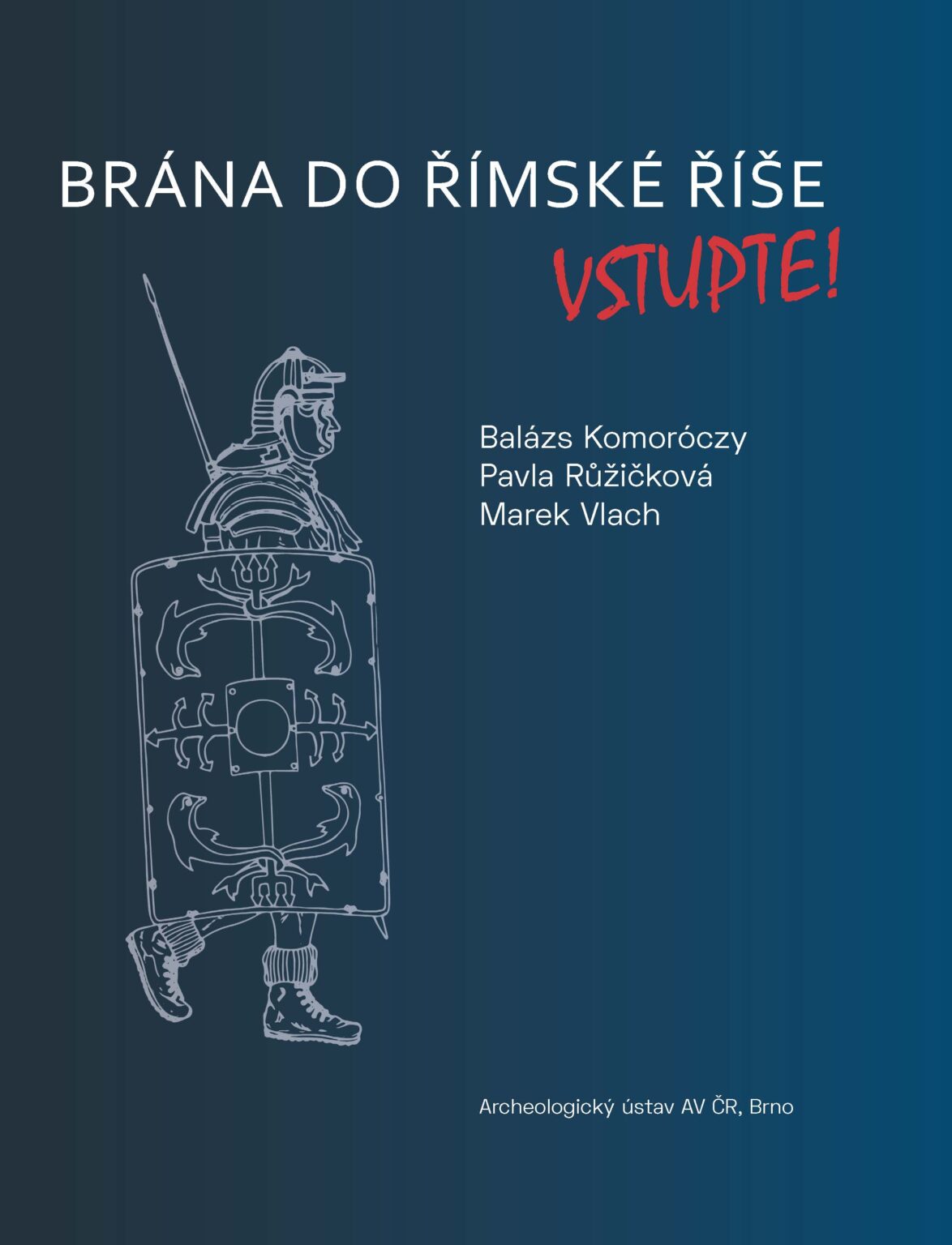 Brána do Římské říše. Vstupte! - Archeologický ústav AV ČR, Brno